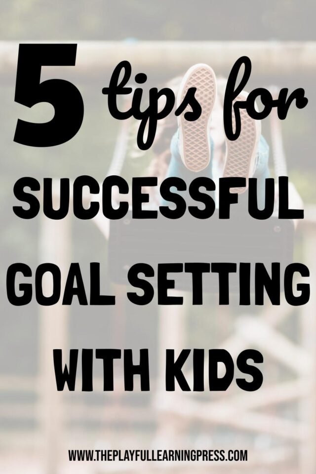 Five tips for successful goal setting with kids - The Playful Learning ...